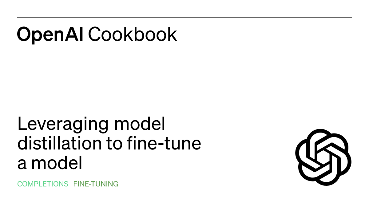 Leveraging model distillation to fine-tune a model | OpenAI Cookbook Leveraging model distillation to fine-tune a model | OpenAI Cookbook